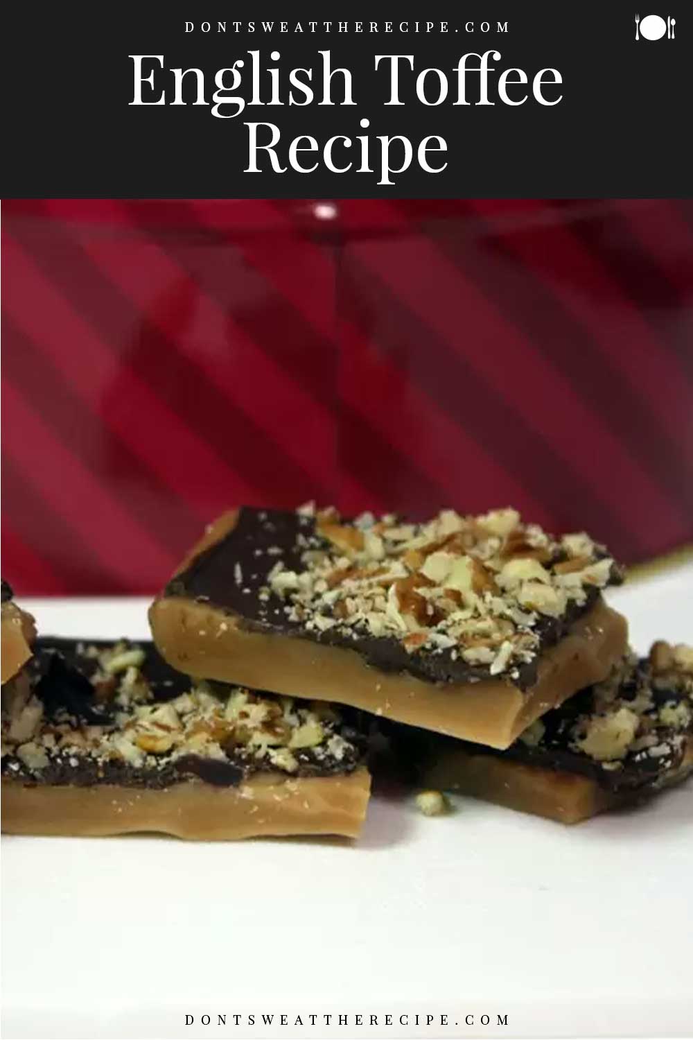 Best English Toffee Recipe - Don't Sweat The Recipe
