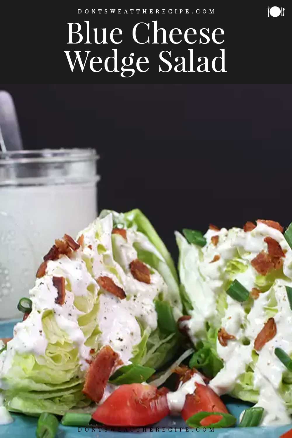 Blue Cheese Wedge Salad - Don't Sweat The Recipe