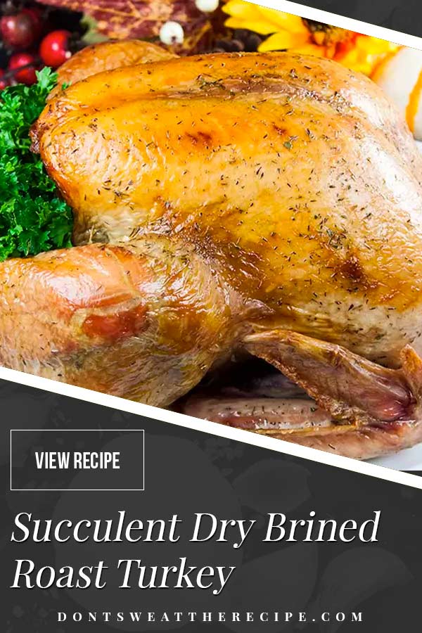 Simple Succulent Dry Brined Roast Turkey - Don't Sweat The Recipe