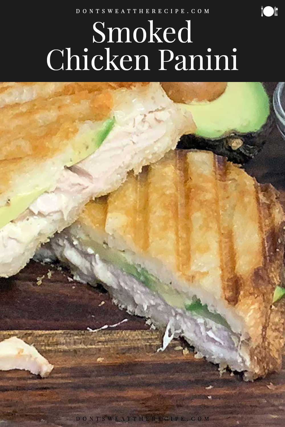 Smoked Chicken Panini Recipe - Don't Sweat The Recipe