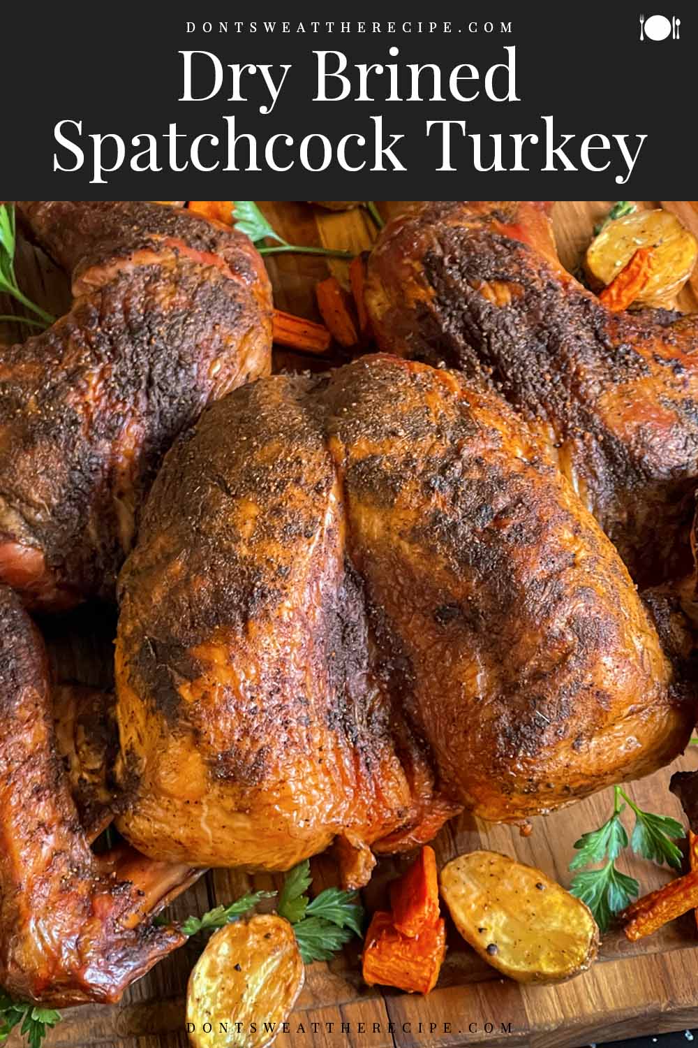 Dry Brined Spatchcock Turkey - Don't Sweat The Recipe
