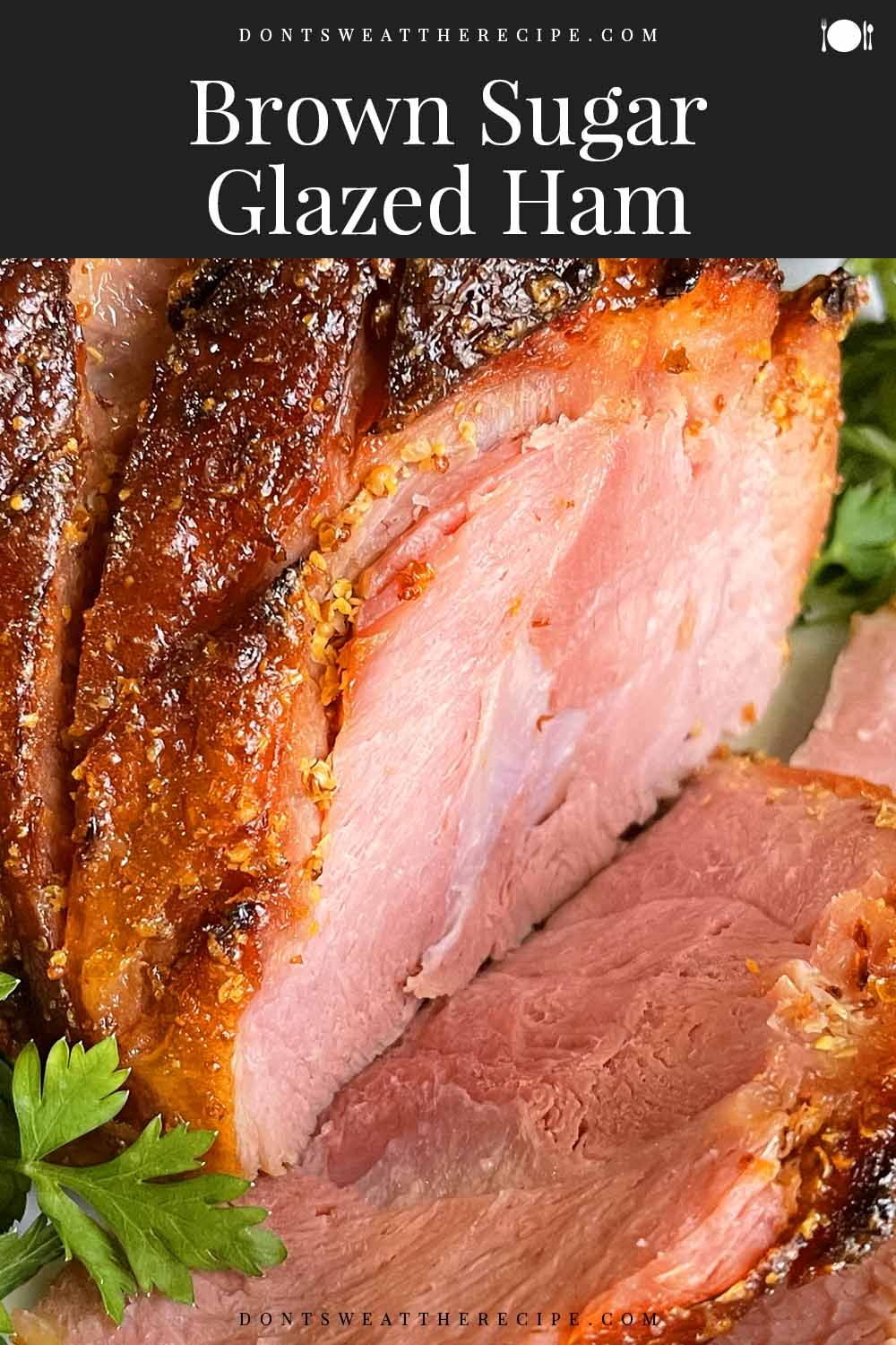 Brown Sugar Glazed Ham - Don't Sweat The Recipe