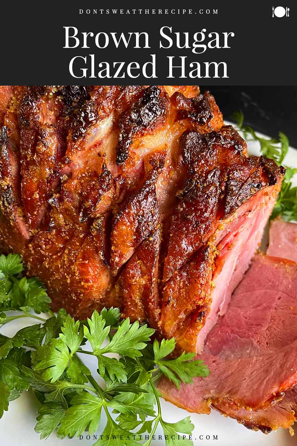 Brown Sugar Glazed Ham - Don't Sweat The Recipe