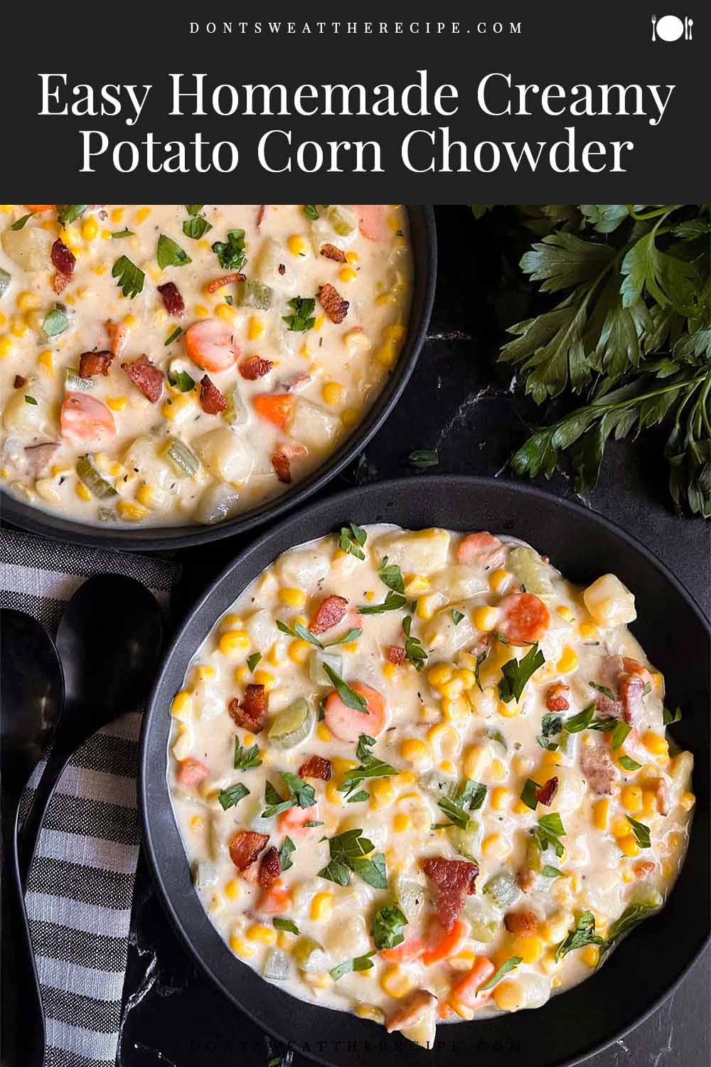 Easy Homemade Creamy Potato Corn Chowder With Bacon - Don't Sweat The ...