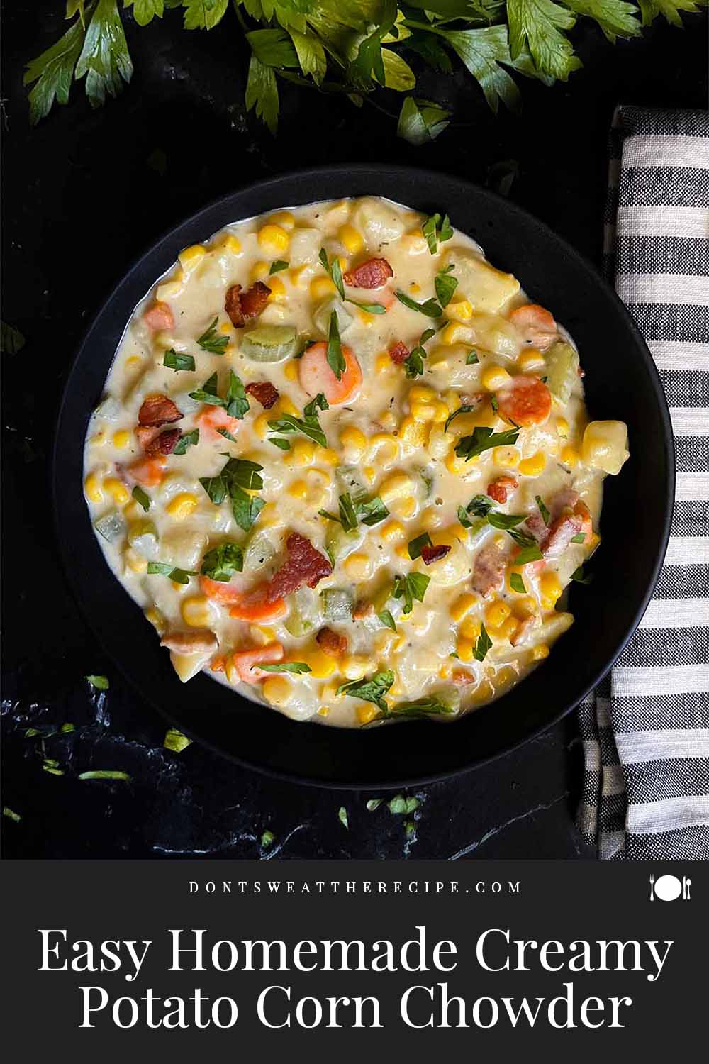 Easy Homemade Creamy Potato Corn Chowder With Bacon - Don't Sweat The ...