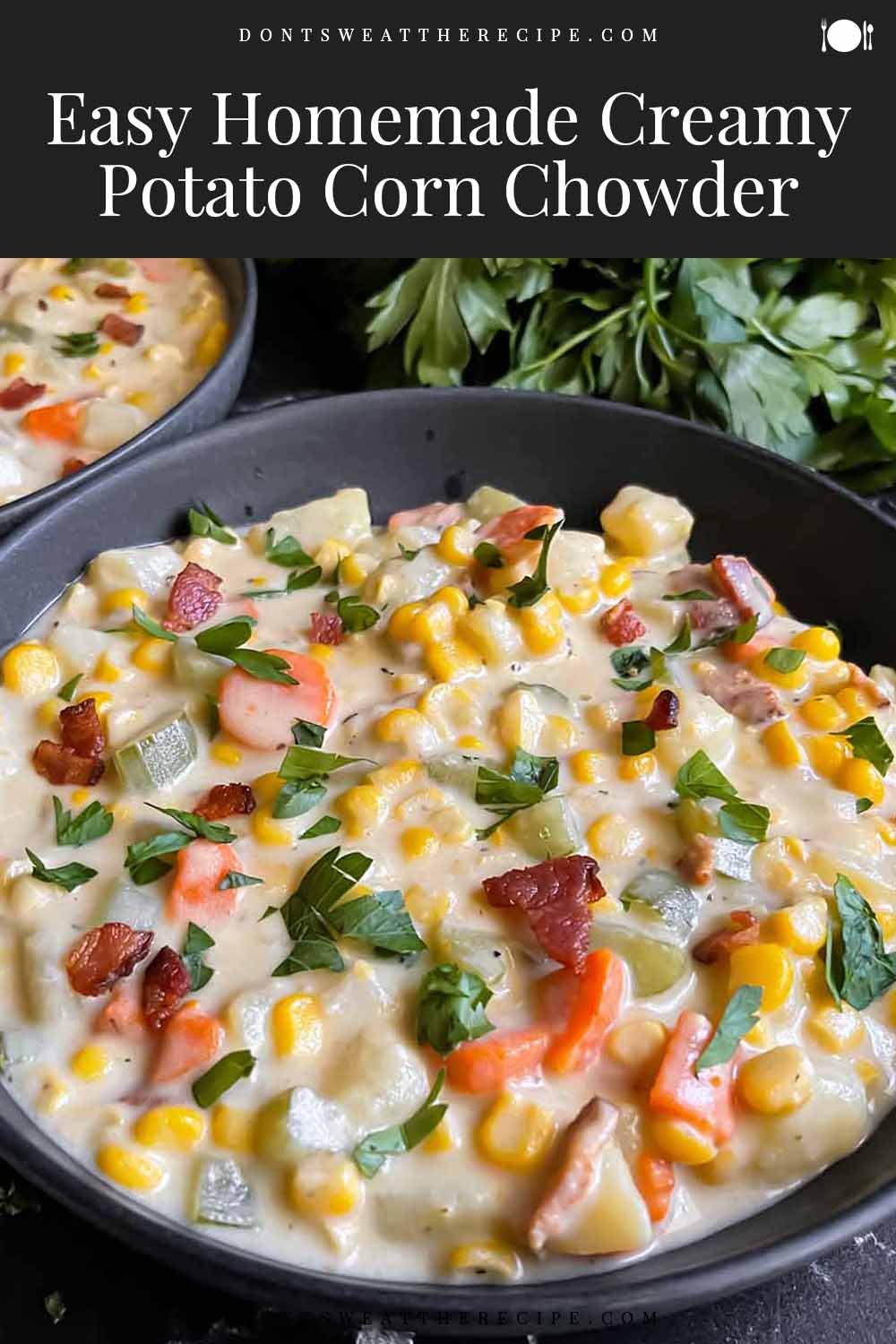 Easy Homemade Creamy Potato Corn Chowder With Bacon - Don't Sweat The ...