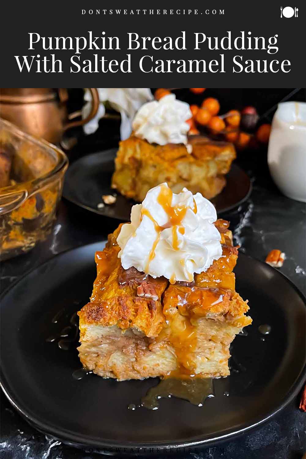 Pumpkin Bread Pudding (Salted Caramel Sauce) - Don't Sweat The Recipe