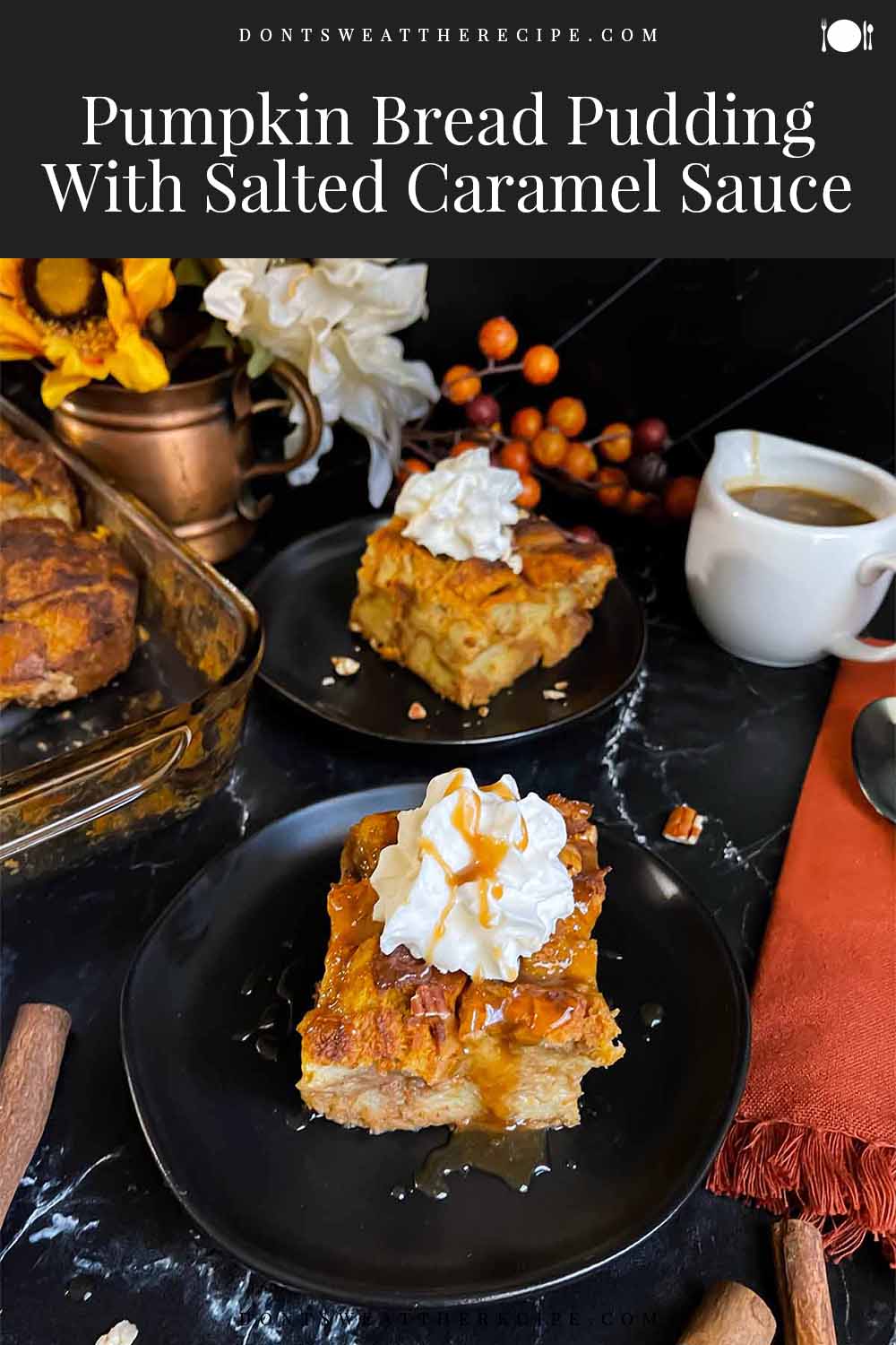 Pumpkin Bread Pudding (Salted Caramel Sauce) - Don't Sweat The Recipe
