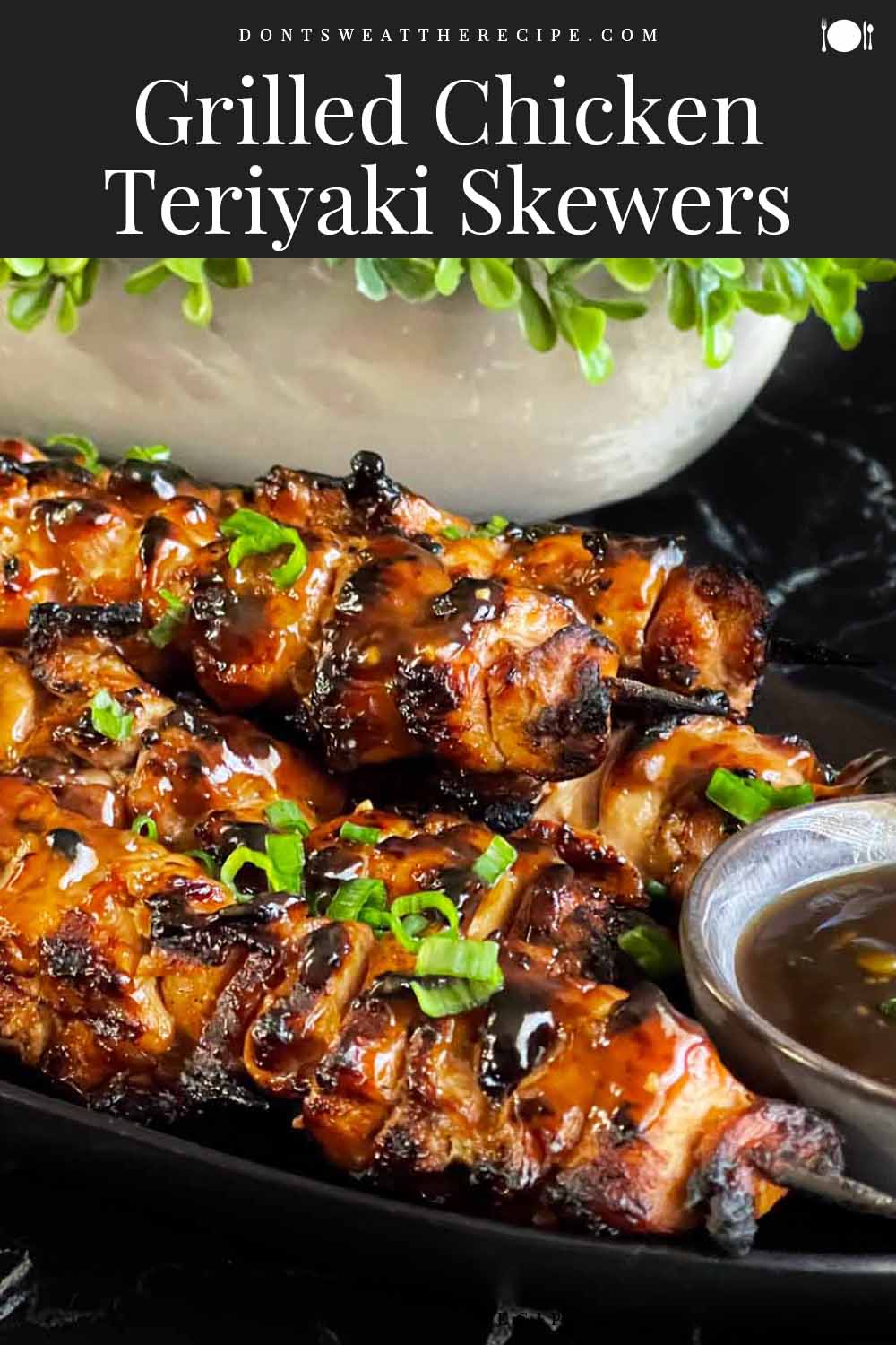 Grilled Chicken Teriyaki Skewers - Don't Sweat The Recipe