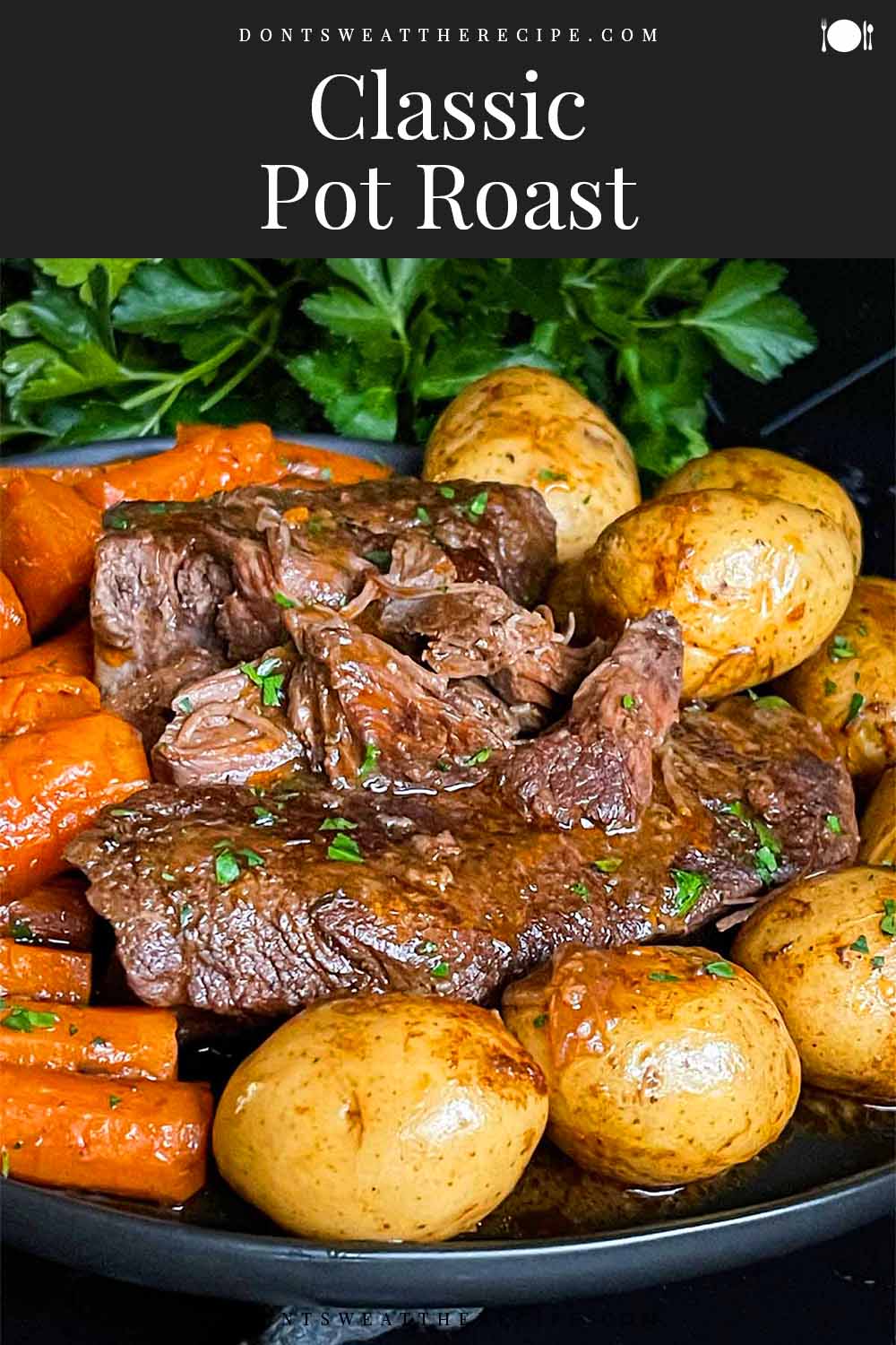 Classic Pot Roast - Don't Sweat The Recipe