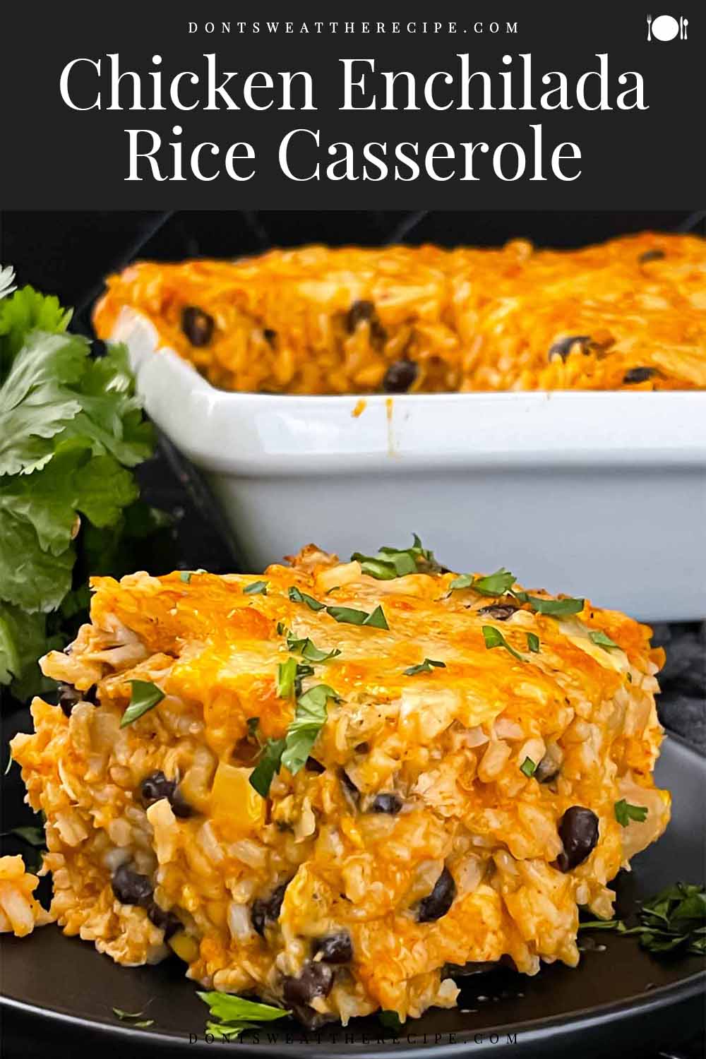 Chicken Enchilada Rice Casserole - Don't Sweat The Recipe