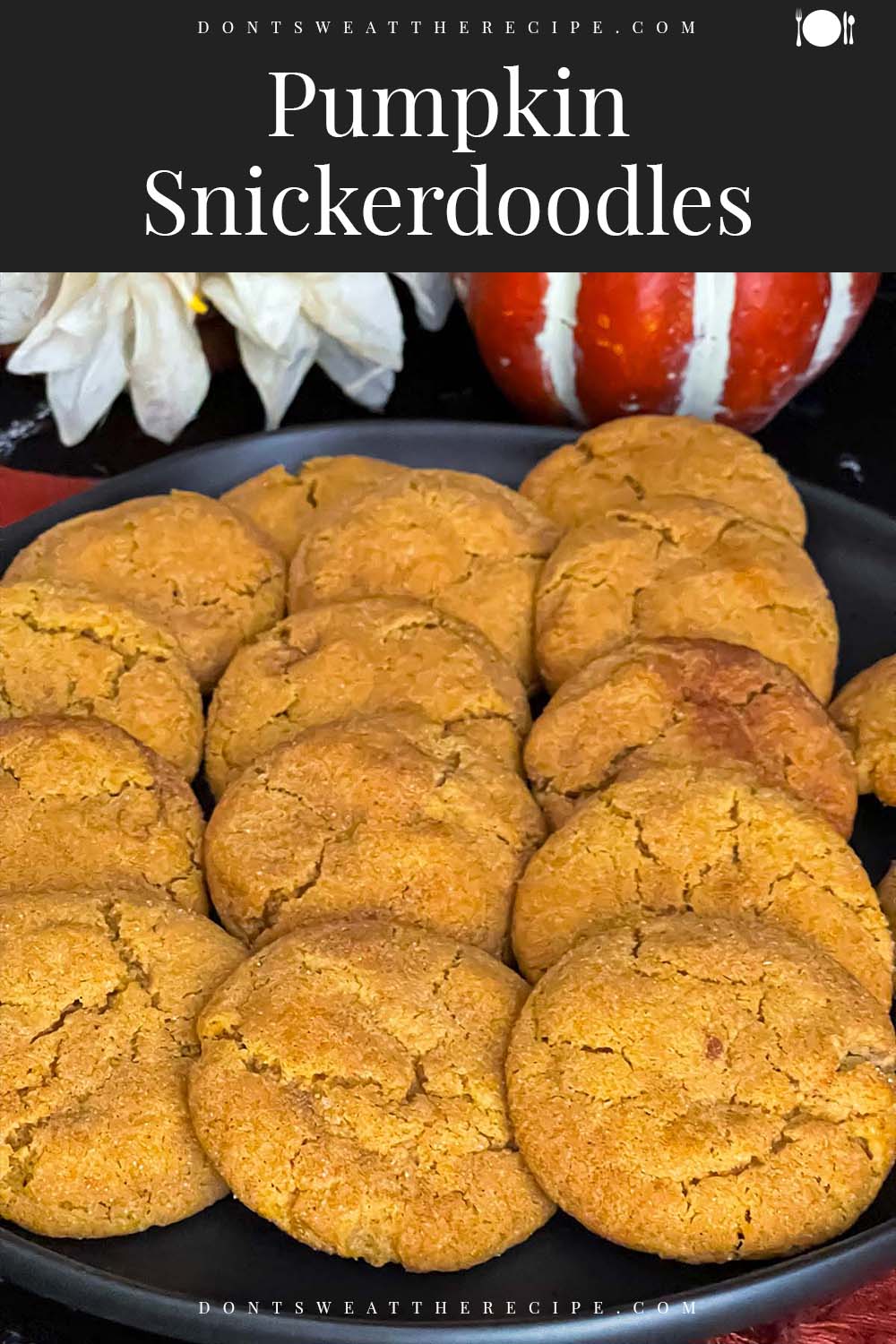 Pumpkin Snickerdoodles - Don't Sweat The Recipe